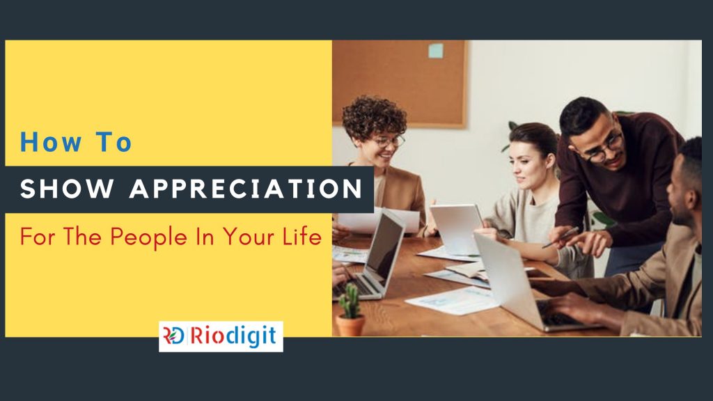 How to Show Appreciation for the People in Your Life - Riodigit